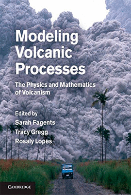 MODELING VOLCANIC PROCESSES THE PHYSICS AND MATHEMATICS OF VOLCANISM ...